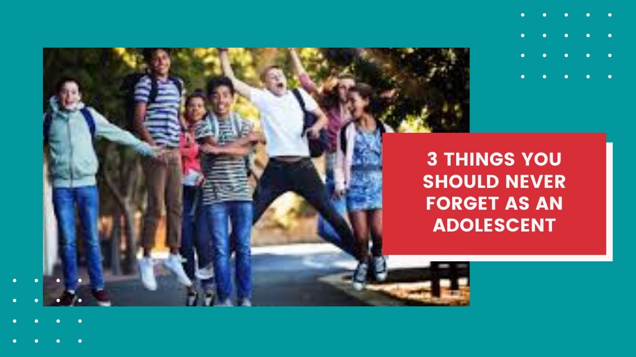 3 Things You Should Never Forget As An Adolescent (Or At All...) - YouTube