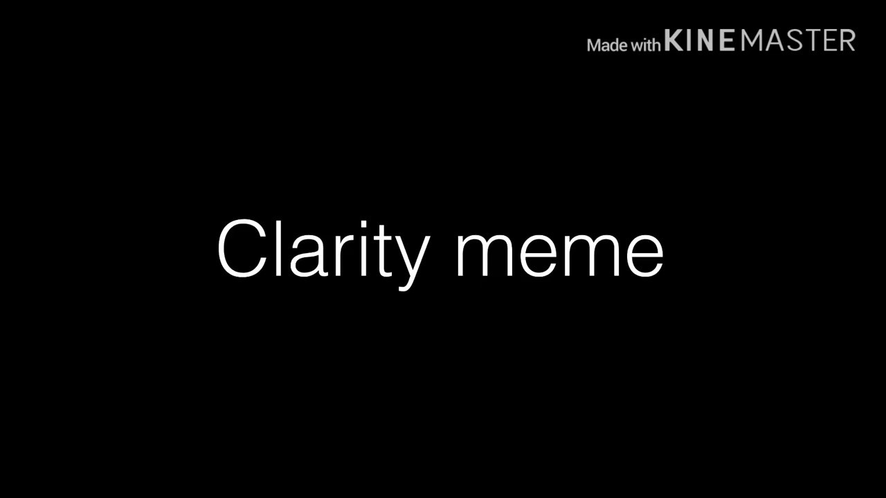 Clarity meme - YouTube
