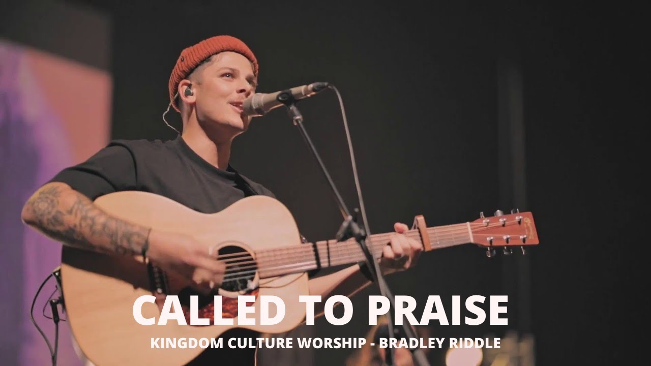 Called to Praise (Live) // Kingdom Culture Worship // Bradley Riddle ...
