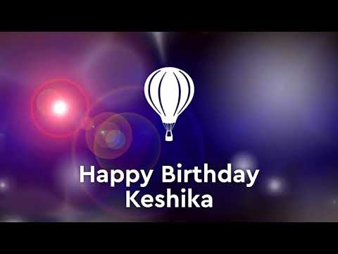 Happy birthday Keshika ,birthday greetings what's app status