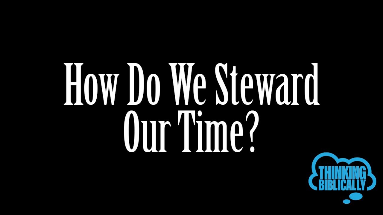 Sermon 7-3-22 Thinking Biblically: How Do We Steward Our Time? - YouTube