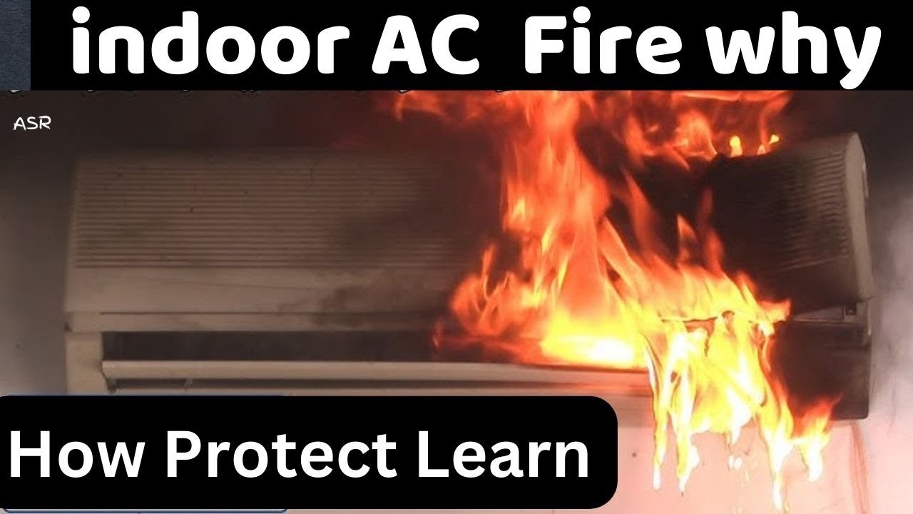 Air conditioner fire indoor unit why how many reason how stop ac ...
