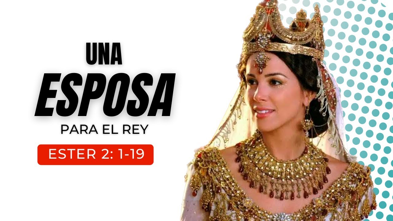 UNA ESPOSA PARA EL REY (002) ESTER 2:1-23 - YouTube
