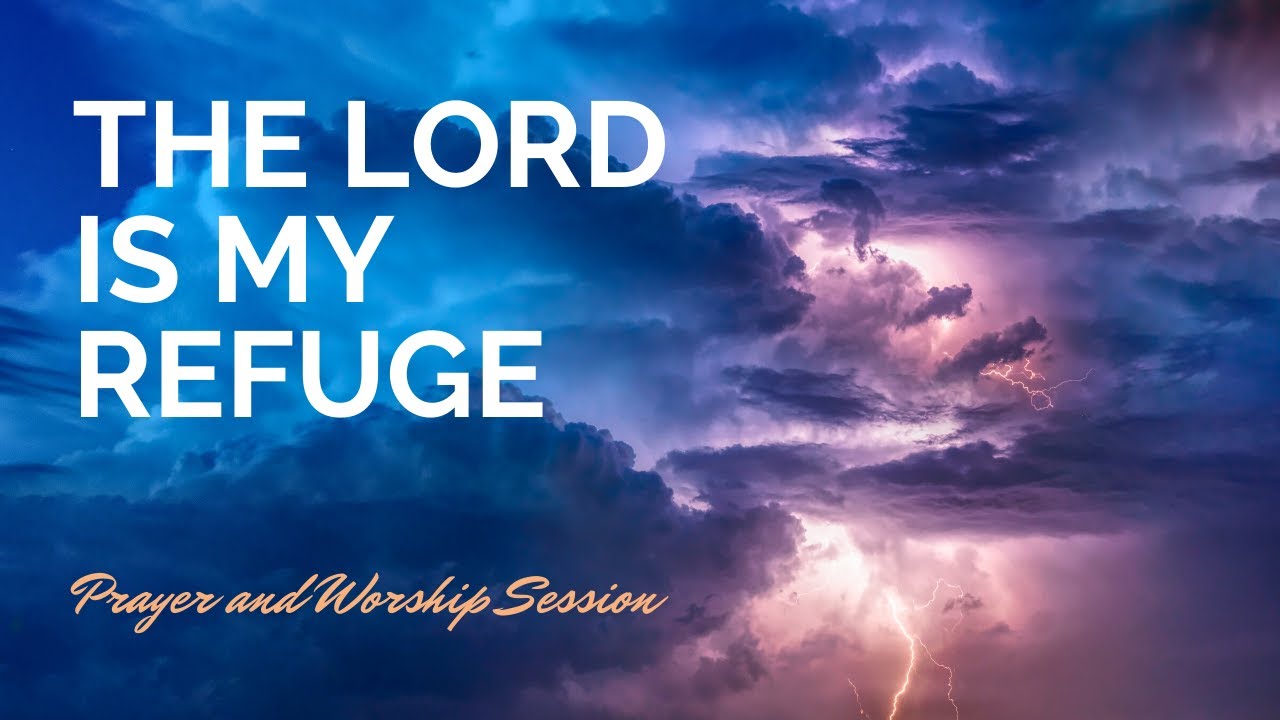 The Lord is my Refuge - Prayer & Worship Session - YouTube
