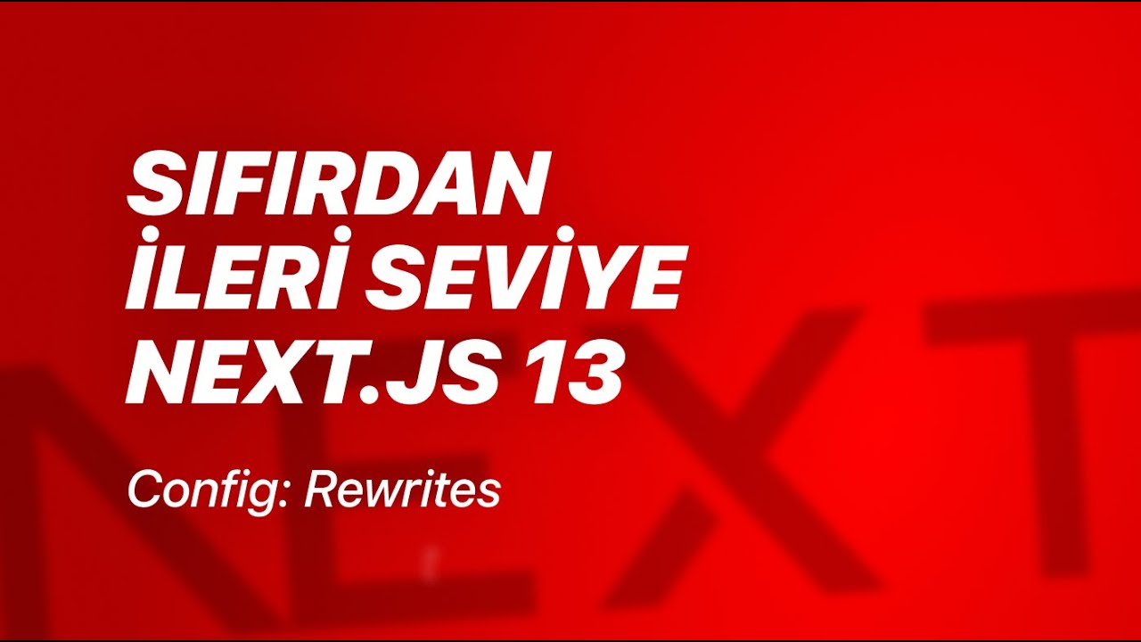 #56 - next.config.js - Rewrites - Sıfırdan İleri Seviye Next.js v13 ...