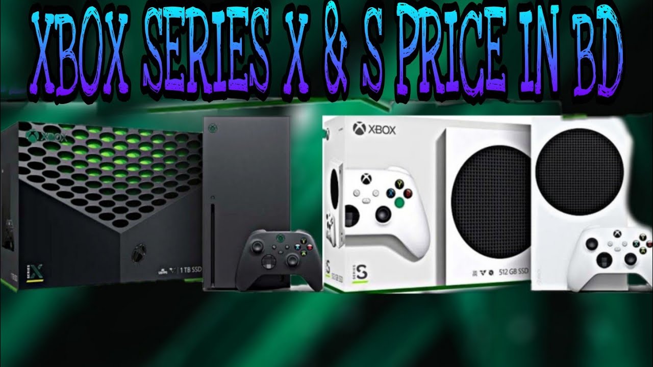 XBOX SERIES X & S PRICE IN BD || 2020🔥🔥 - YouTube