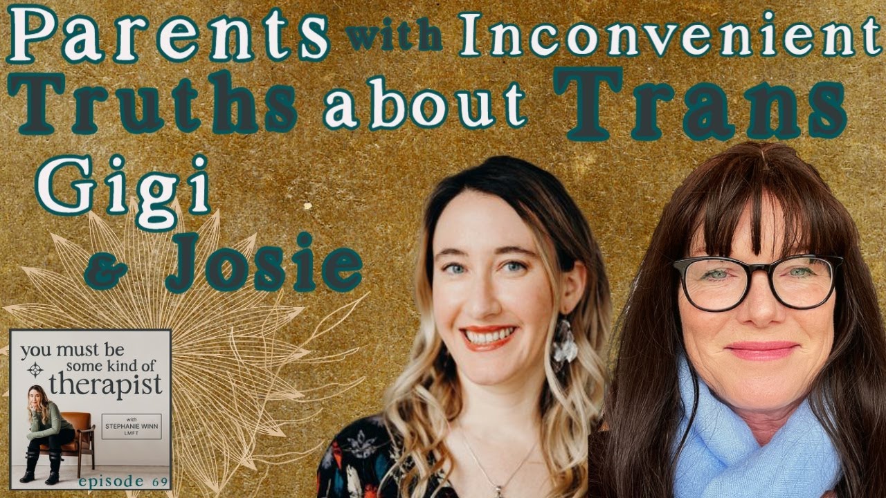 69. Parents with Inconvenient Truths about Trans: Gigi & Josie - YouTube