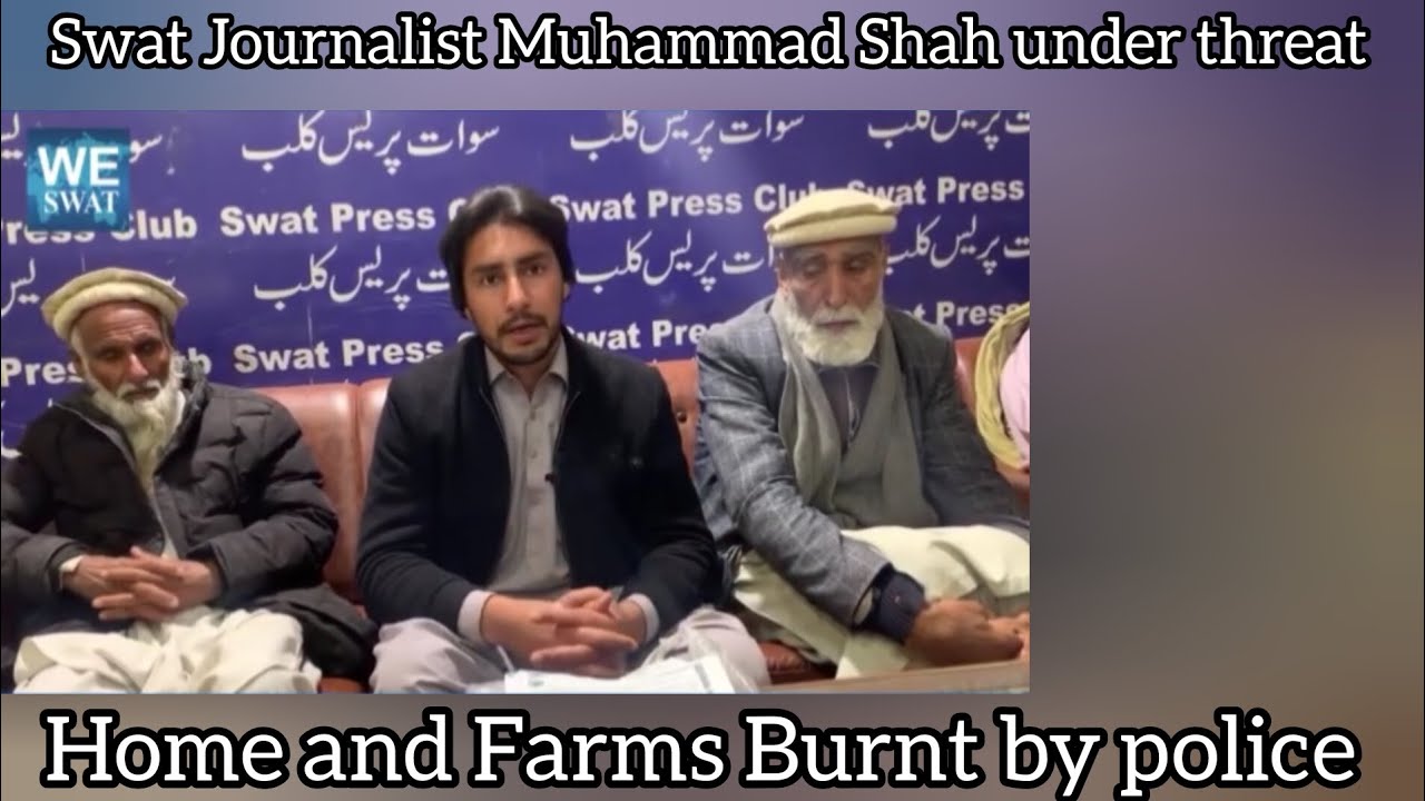 Swat based journalist Muhammad Shah says his Home was burnt by police ...