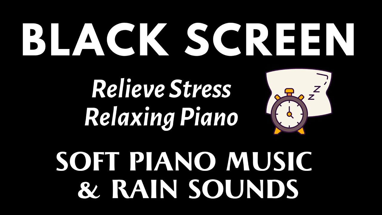 Black Screen Sleep Music, Relaxing Piano Music and Rain Sounds, Top ...
