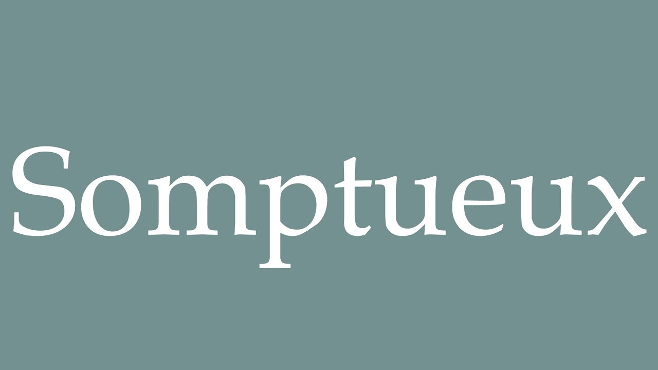 How to Pronounce ''Somptueux'' (Sumptuous) Correctly in French - YouTube