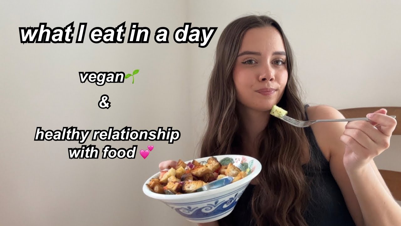 what I eat in a day: vegan + healthy relationship with food 🌱💕 - YouTube
