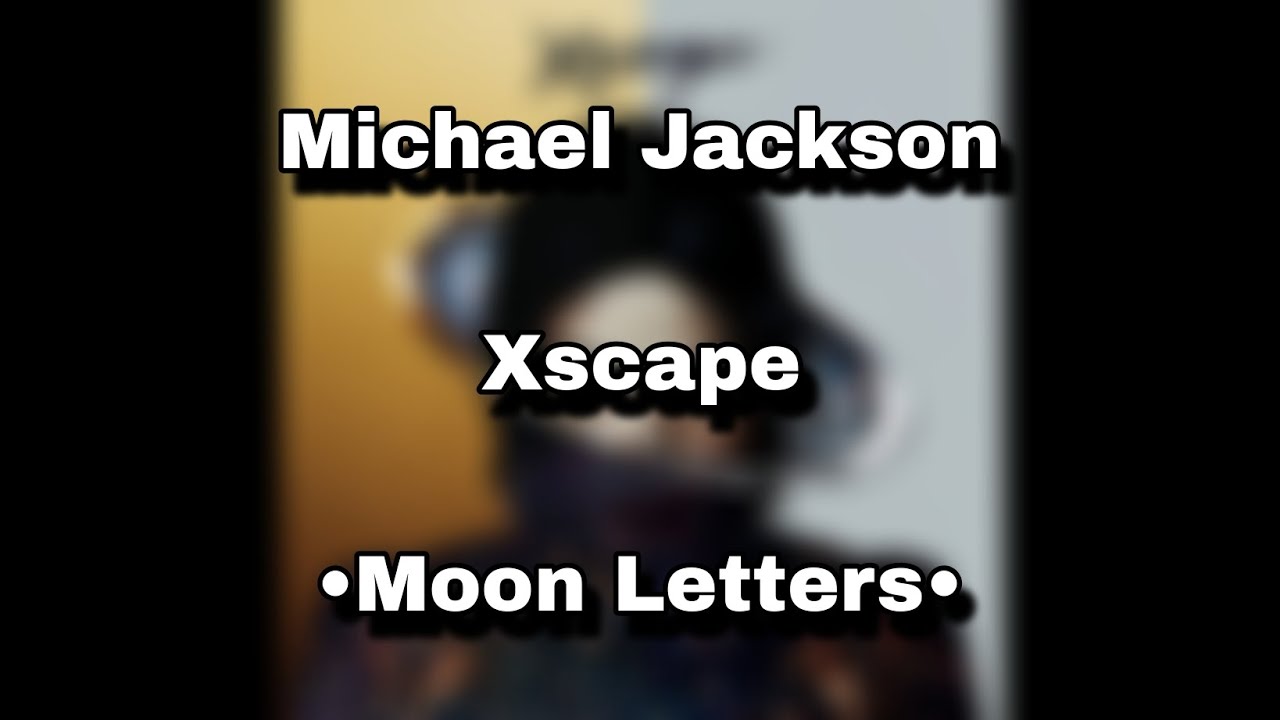 Xscape | Michael Jackson | Lyrics | •Moon Letters• - YouTube