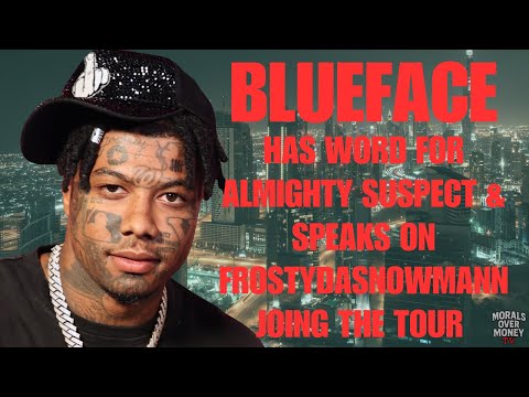 Blue Face has words for Almighty Suspect and speaks on FrostyDaSnowMann joining Tour