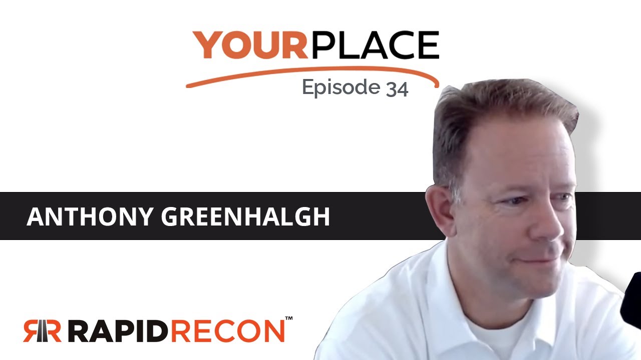 Your Place Episode 34 - Anthony Greenhalgh, Rapid Recon Director of ...