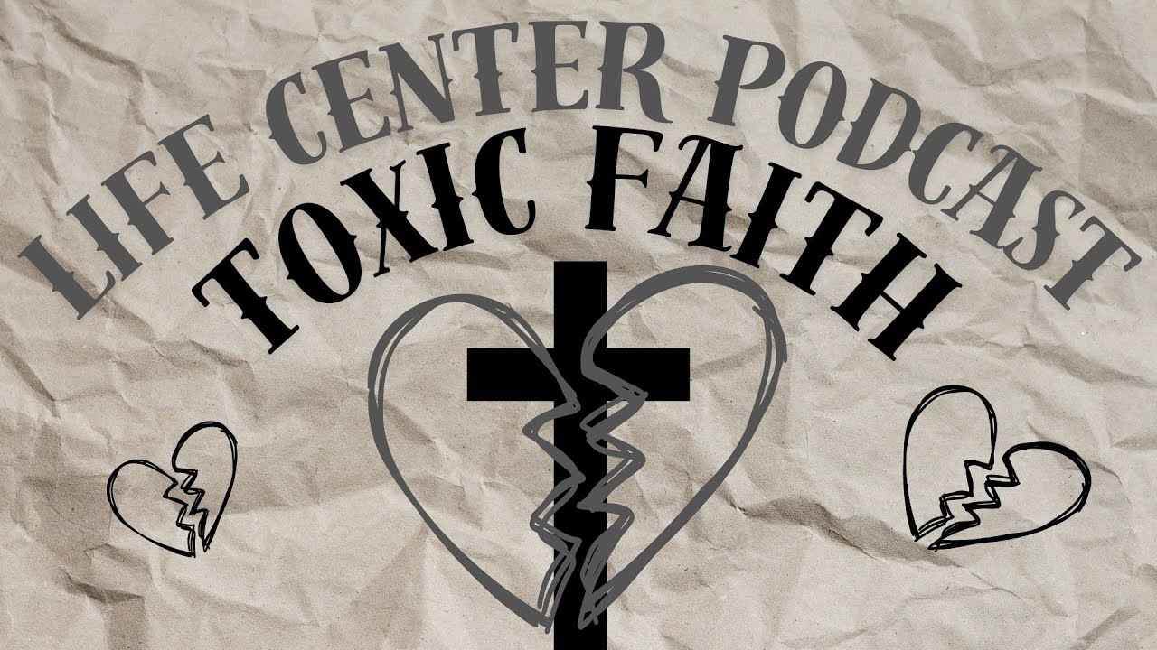 Toxic Faith - Life Center Podcast - YouTube