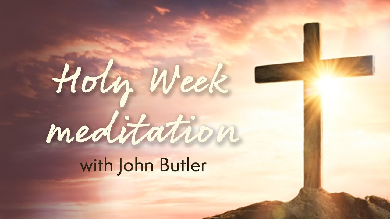 Holy week meditation with John Butler - YouTube