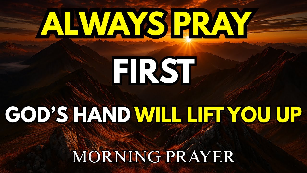 Always Pray First Today | God’s Hand Will Lift You Up | Pray First ...