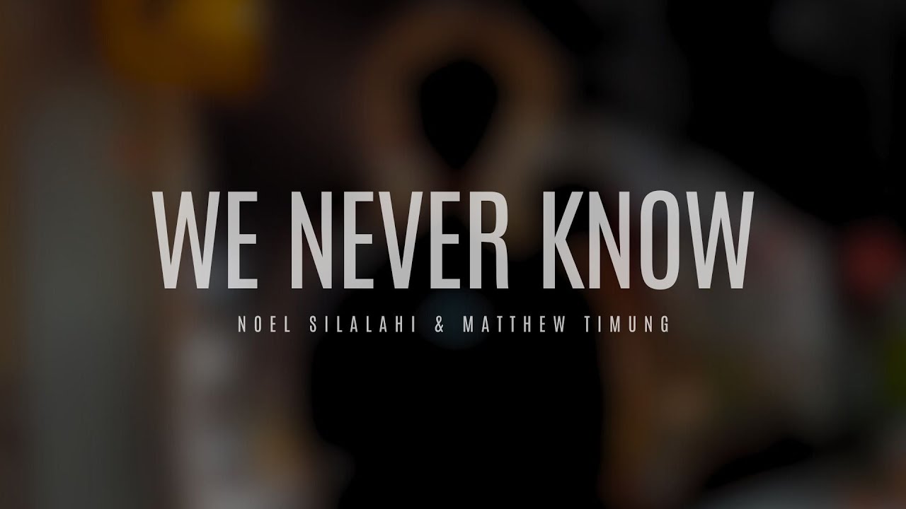 We Never Know - Noel Silalahi & Matthew Timung (Official Lyric Video) - YouTube