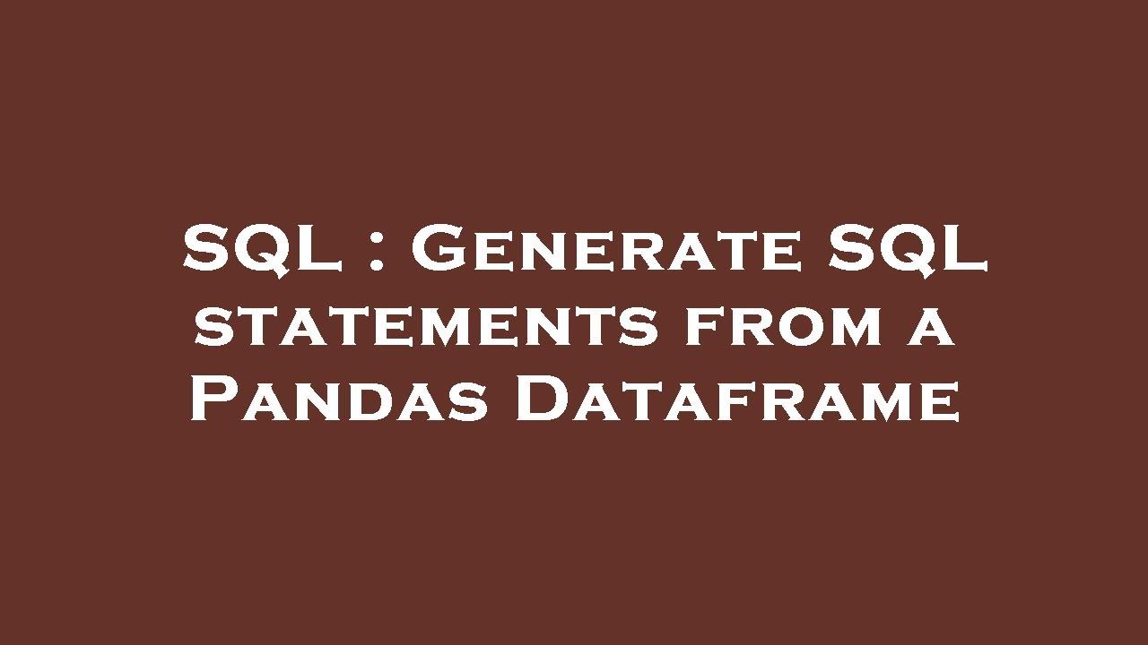 Sql Generate Sql Statements From A Pandas Dataframe Youtube