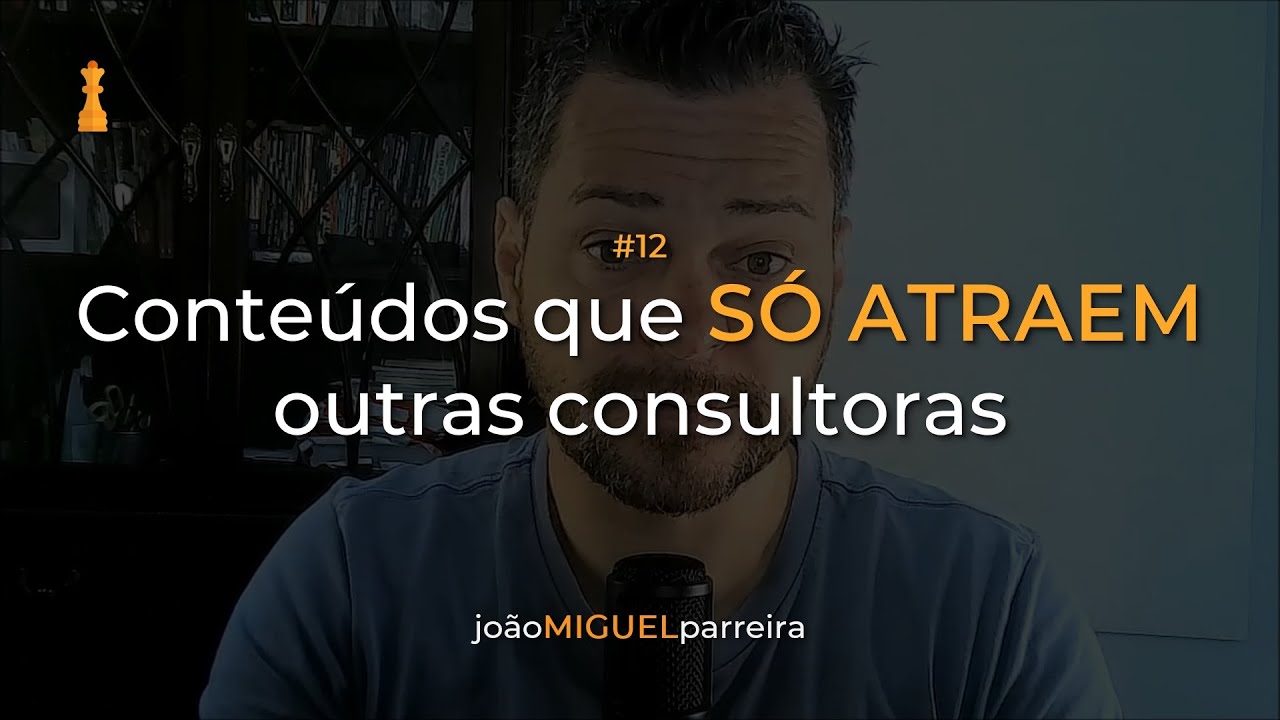 12 Conteúdos que só atraem outras consultoras | João Miguel Parreira ...