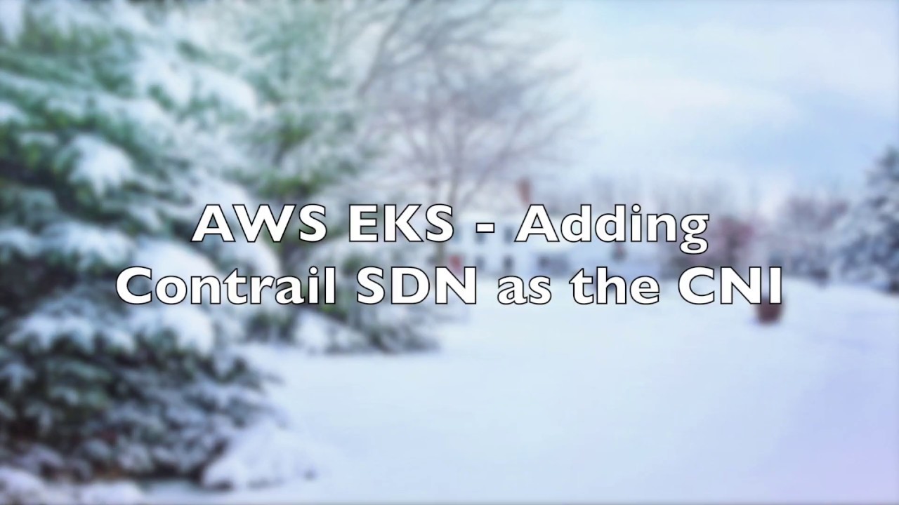 Contrail SDN and AWS EKS Part 2: Adding Contrail SDN as the CNI - YouTube