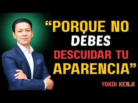 CUIDA TU APARIENCIA: es la forma más SILENCIOSA de AMOR PROPIO | Yokoi Kenji