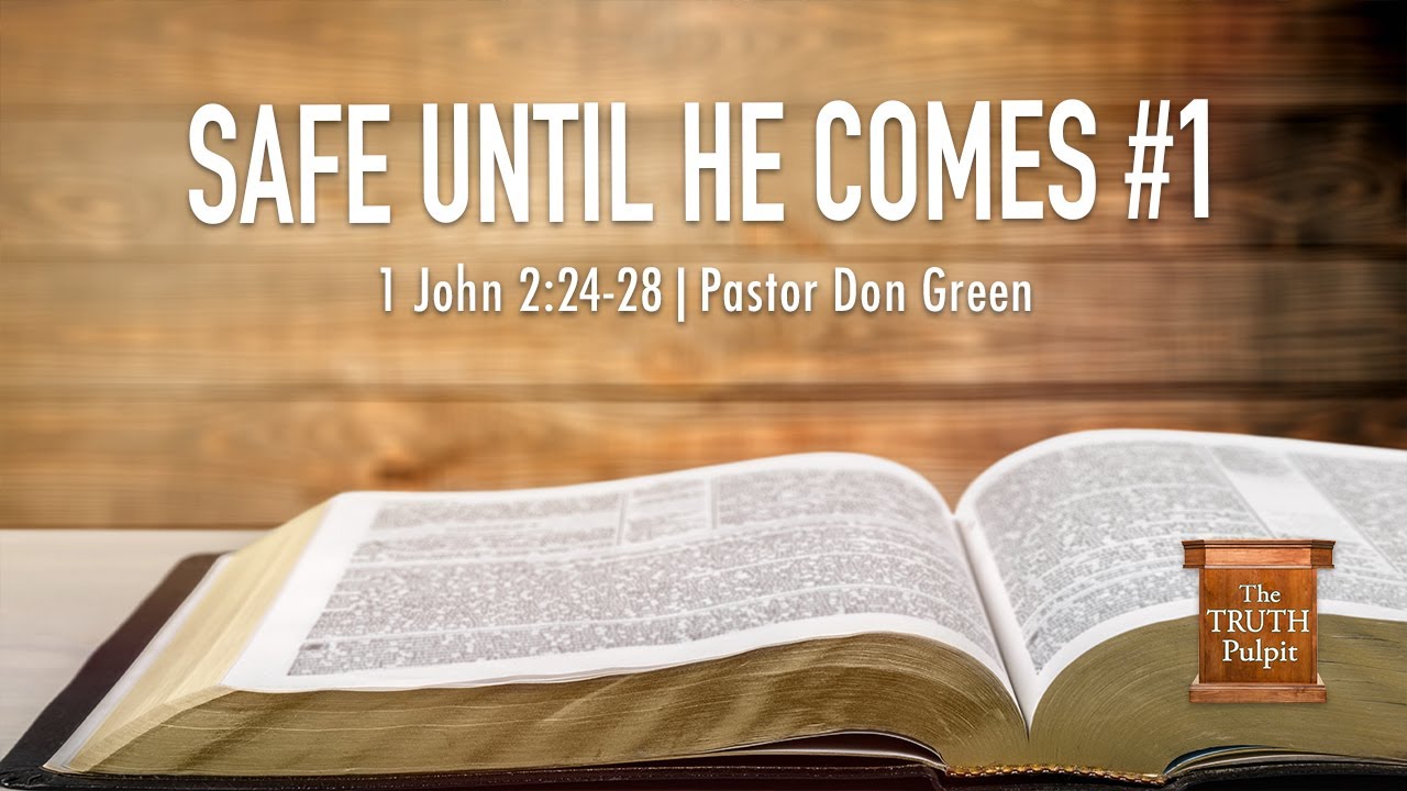 Safe Until He Comes #1 (1 John 2:24-28) The Truth Pulpit Podcast - YouTube