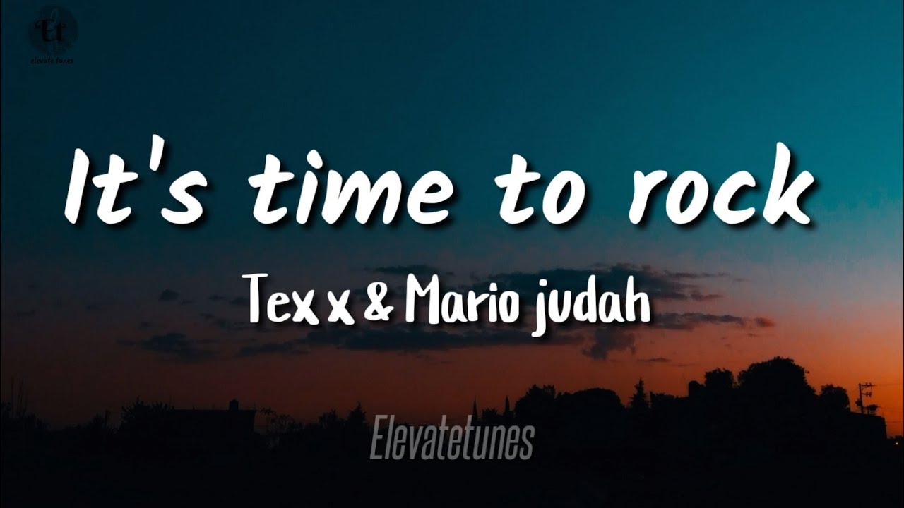 Tex X & Mario Judah - it's time to rock (lyrics) - YouTube