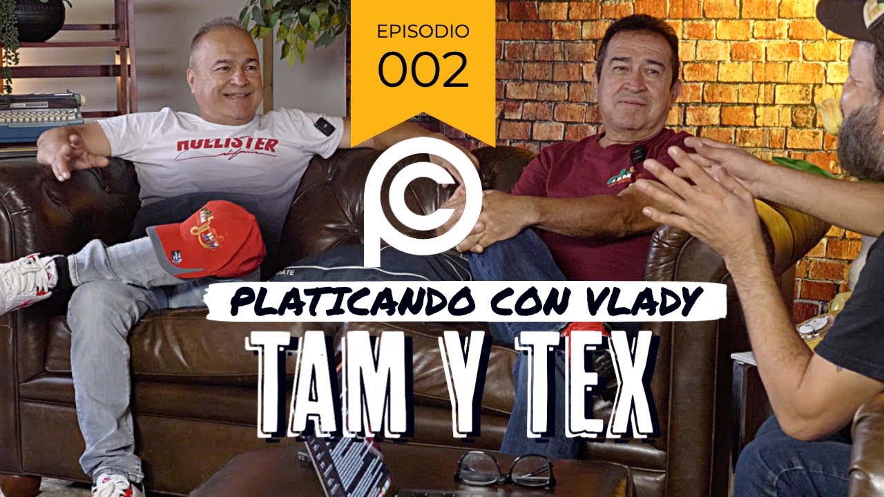 TAM Y TEX "PLATICANDO CON VLADY" | EP #002 | Anecdotas, trayectoria ...