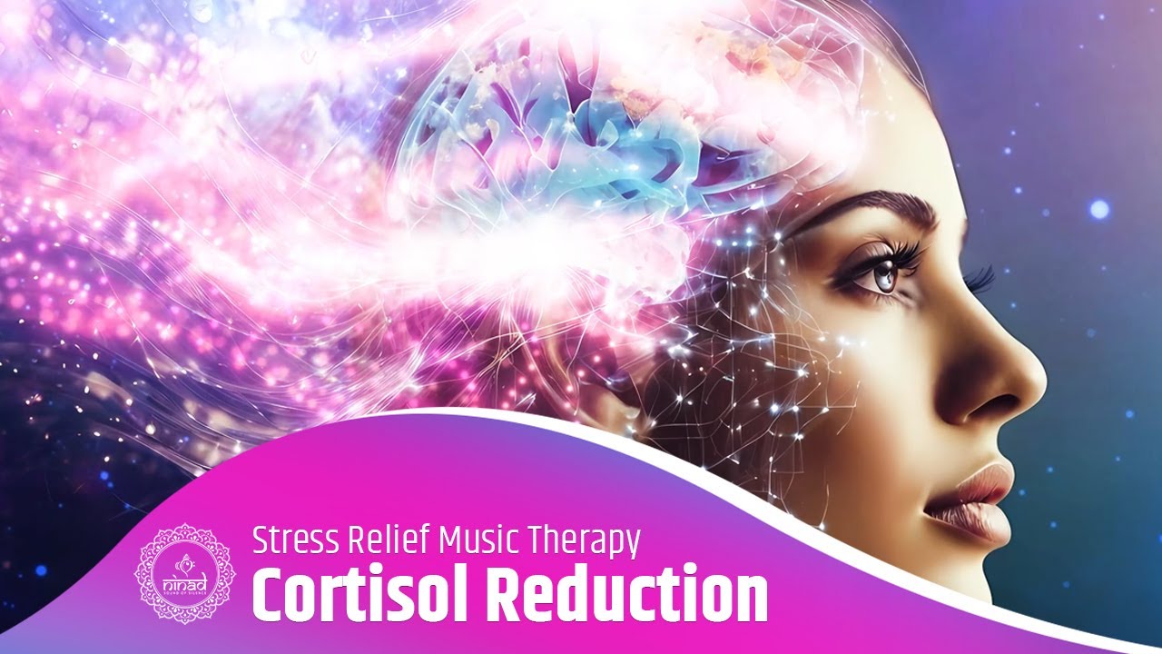 Natural Cortisol Reduction: Stress Relief Music Therapy | Calm Your ...
