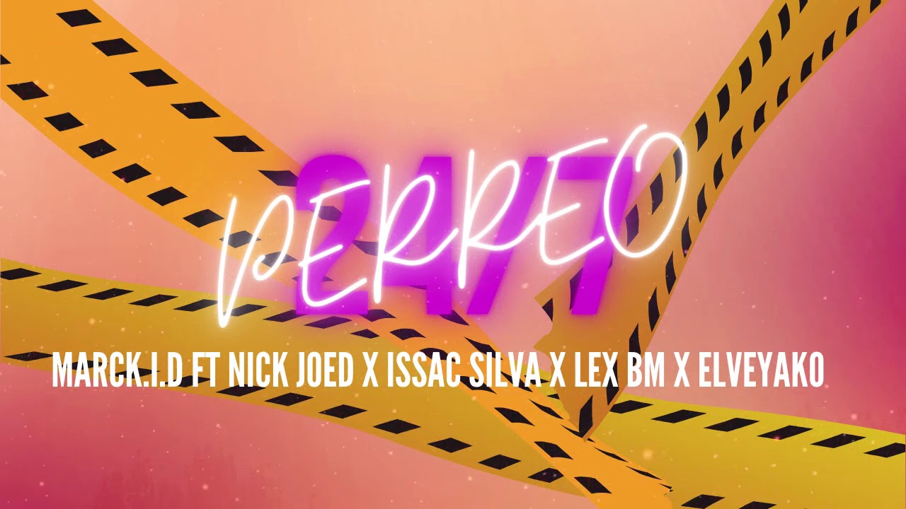 Perreo 24/7 - MarcK.I.D Ft. Nick Joed X Issac Silva X Lex BM X ElVeyako ...