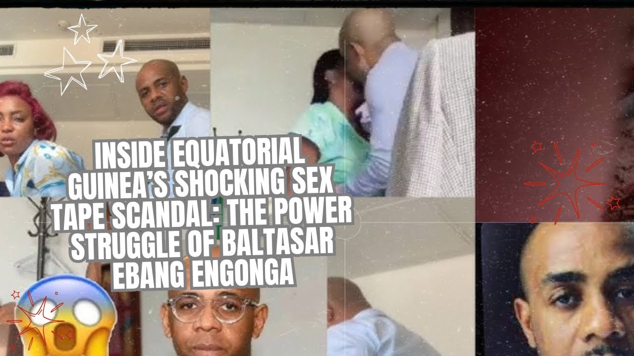 Inside Equatorial Guinea’s Shocking Sex Tape Scandal: The Power ...