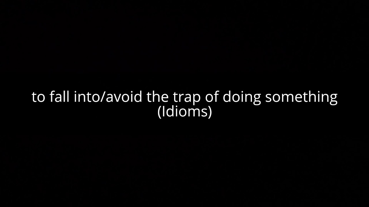 to fall into/avoid the trap of doing something (Idioms) - YouTube