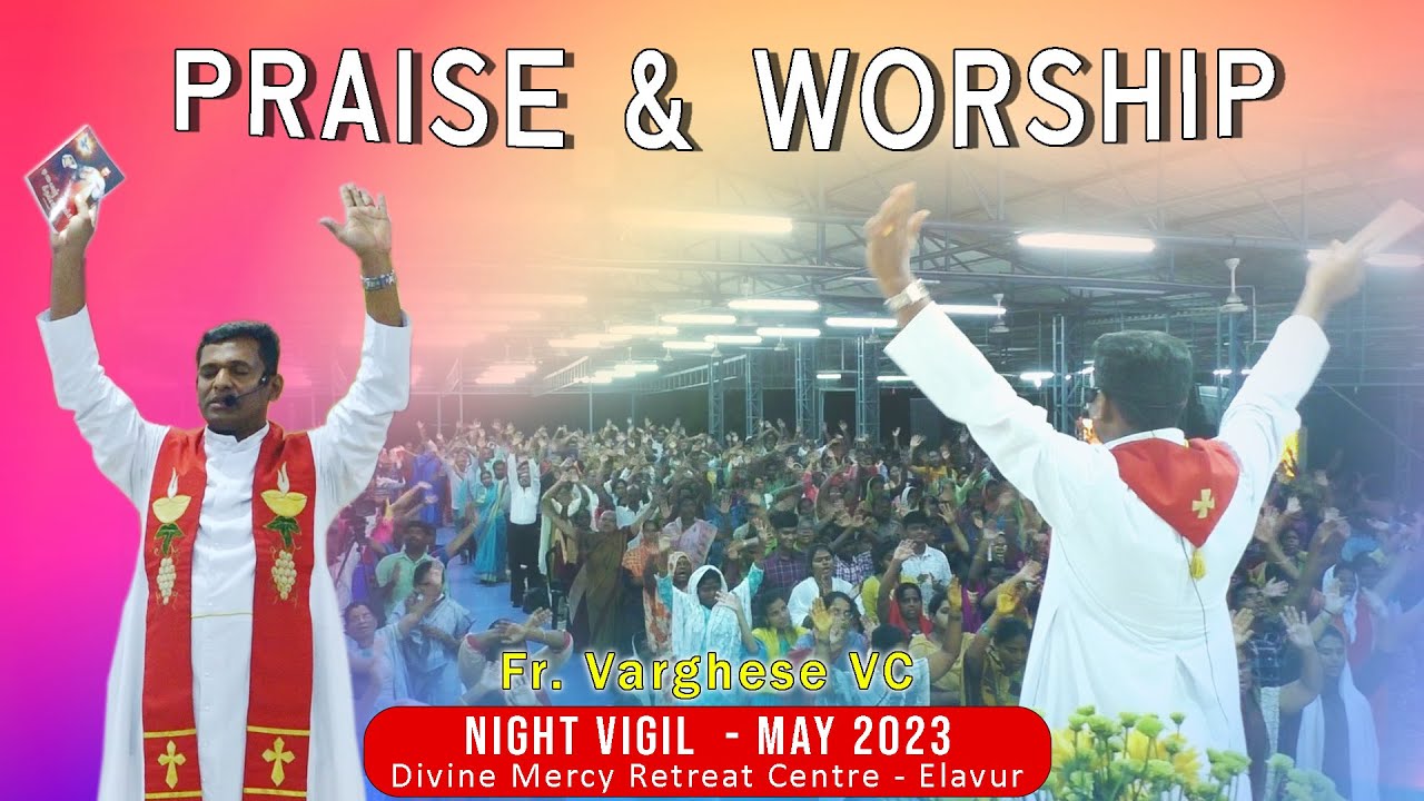 Praise & Worship | Fr. Varghese VC Elavur | Night Vigil - May 2023 ...
