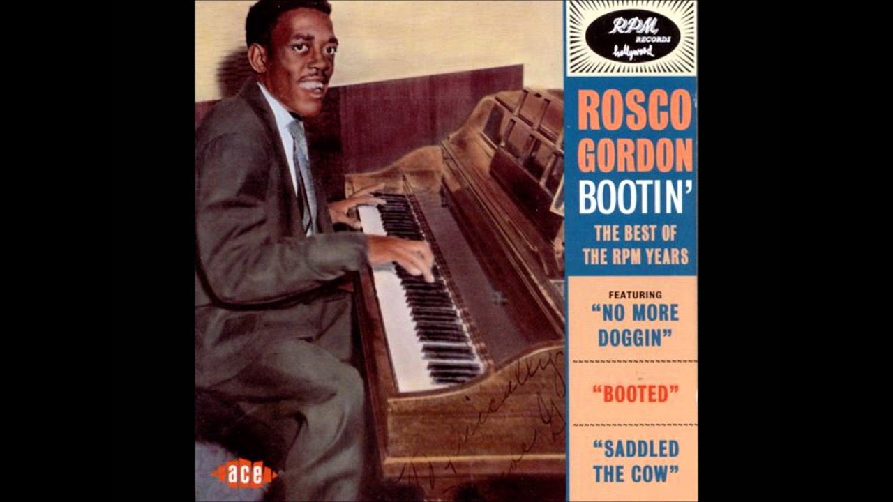 Rosco Gordon "Bootin': The Best of the RPM Years". Track 05:"Saddled ...