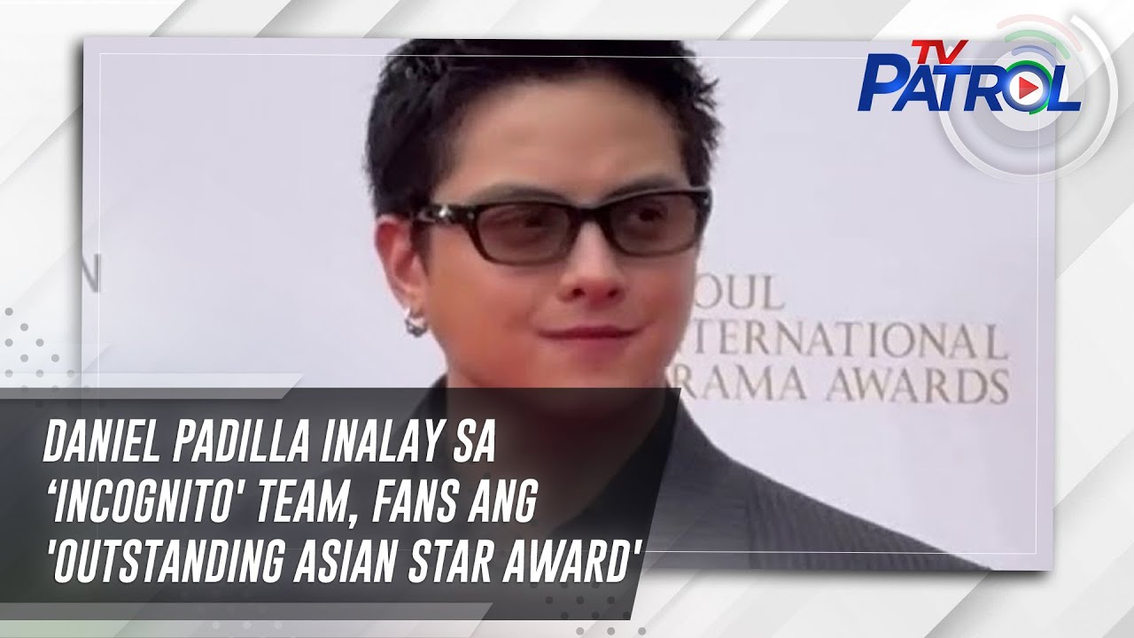 Daniel Padilla inalay sa 'Incognito' team, fans ang 'Outstanding Asian ...