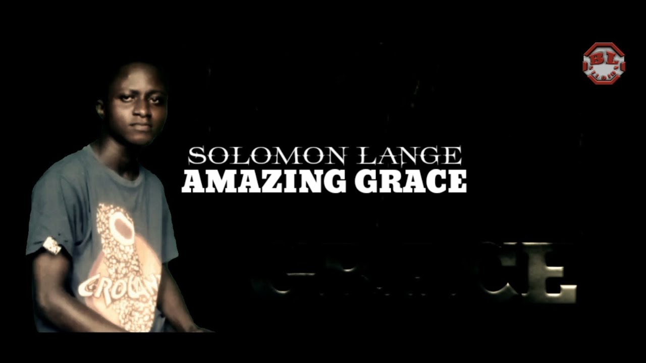 Solomon Lange Amazing Grace | Video By Blessed Lochuks - YouTube