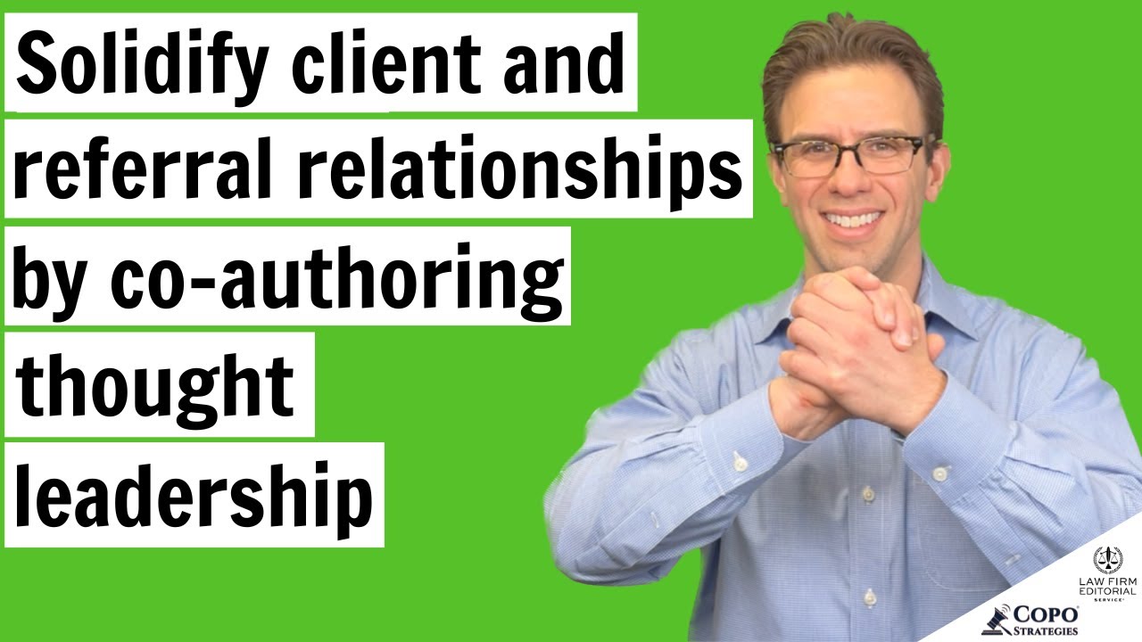 Solidify client and referral relationships by co-authoring thought ...