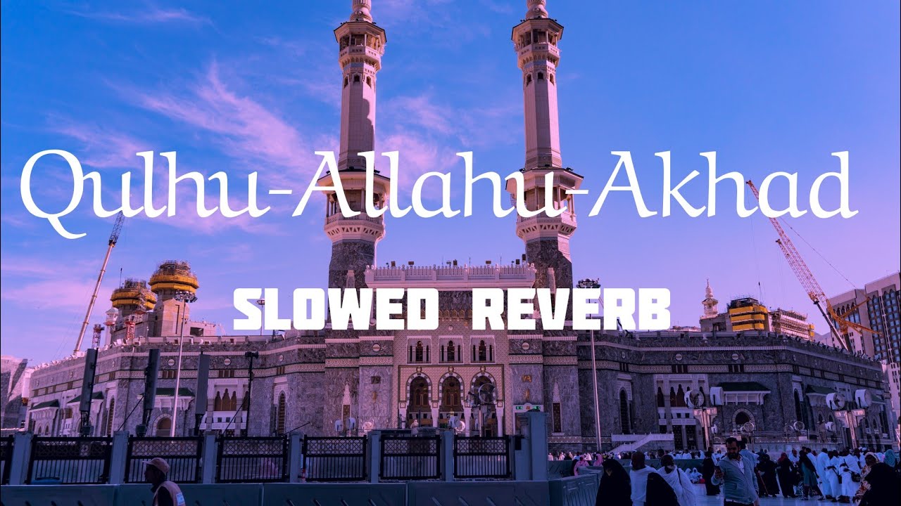 Qulhu-Allahu-Ahad ️ | Slowed Reverb | Heart Touching Hamd | Peace Of ...