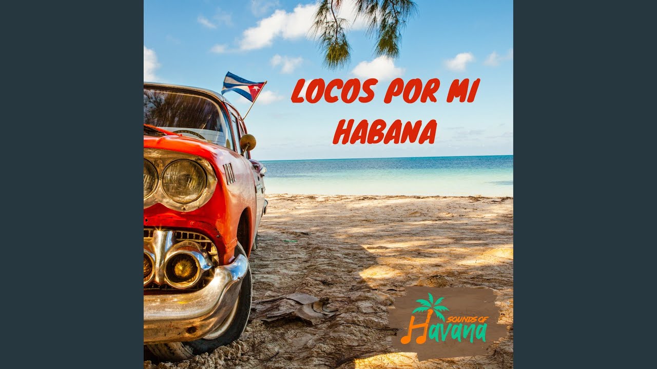Locos Por Mi Habana - YouTube