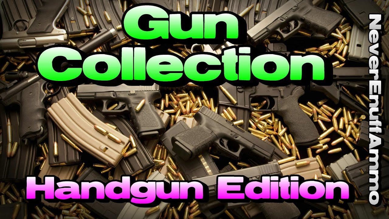 Gun Collection - Handgun Edition (2017) - YouTube