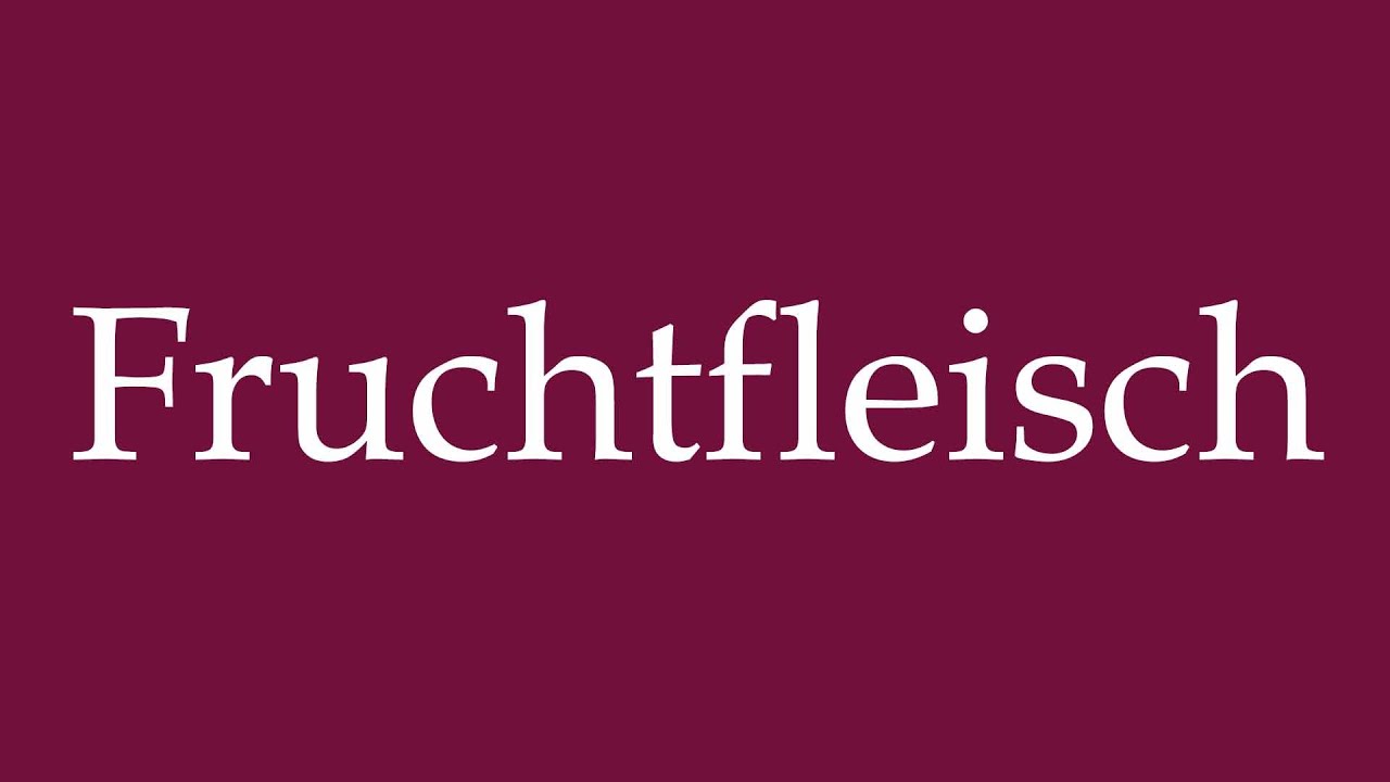 How to Pronounce ''Fruchtfleisch'' (Pulp) Correctly in German - YouTube