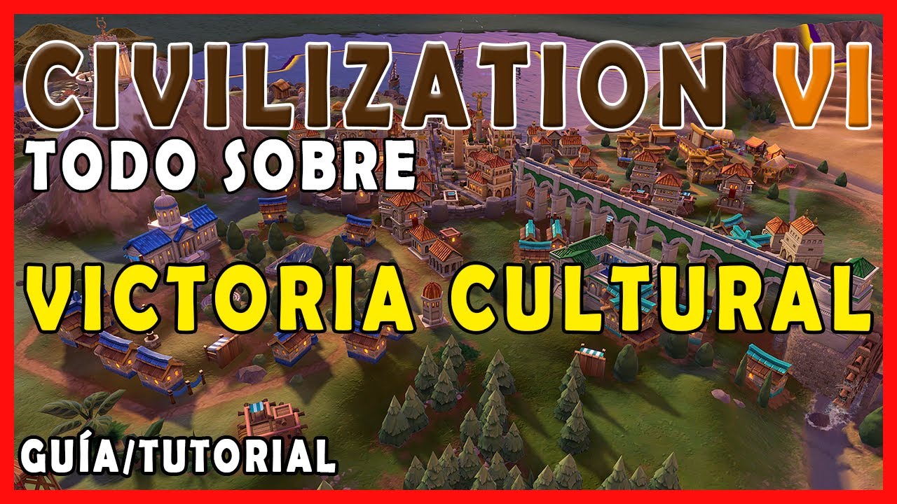 [2020]🔥 CIVILIZATION VI GUÍA COMPLETA: VICTORIA CULTURAL, TURISMO ...