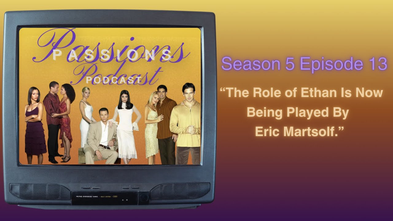 Passions Podcast Season 5 Ep. 13 "The Role of Ethan Is Now Being Played ...