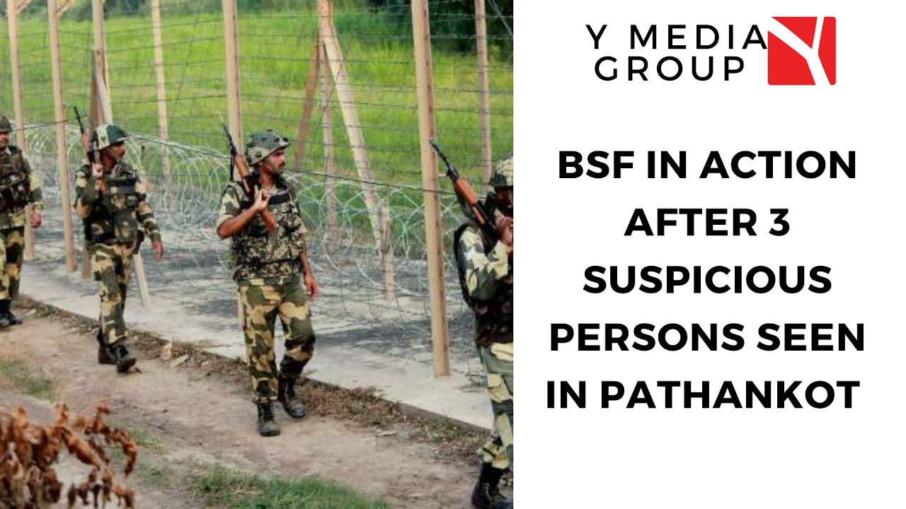 BSF in Action after 3 suspicious persons seen in Pathankot || Channel Y ...