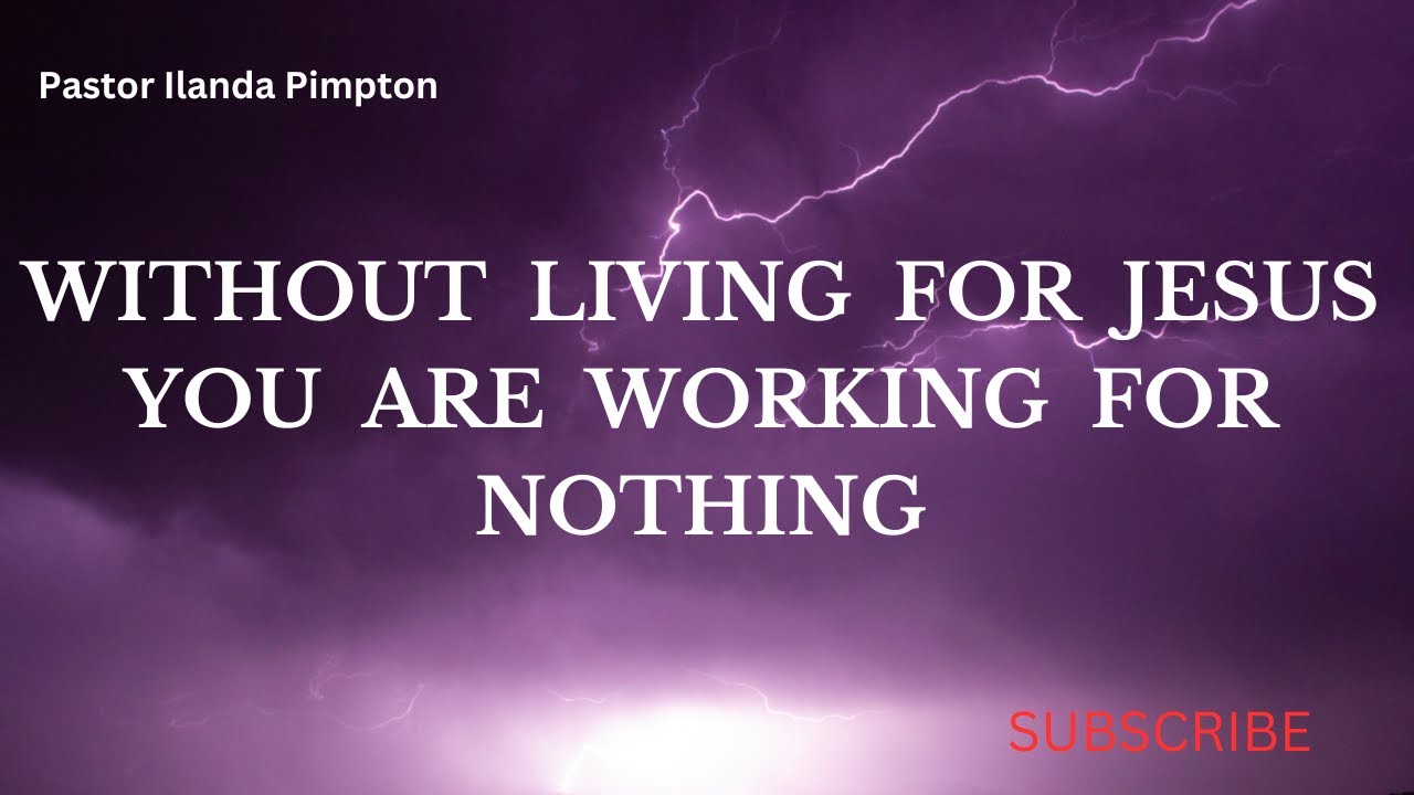 Without Living For Jesus, You Are Working For Nothing by Pastor I ...