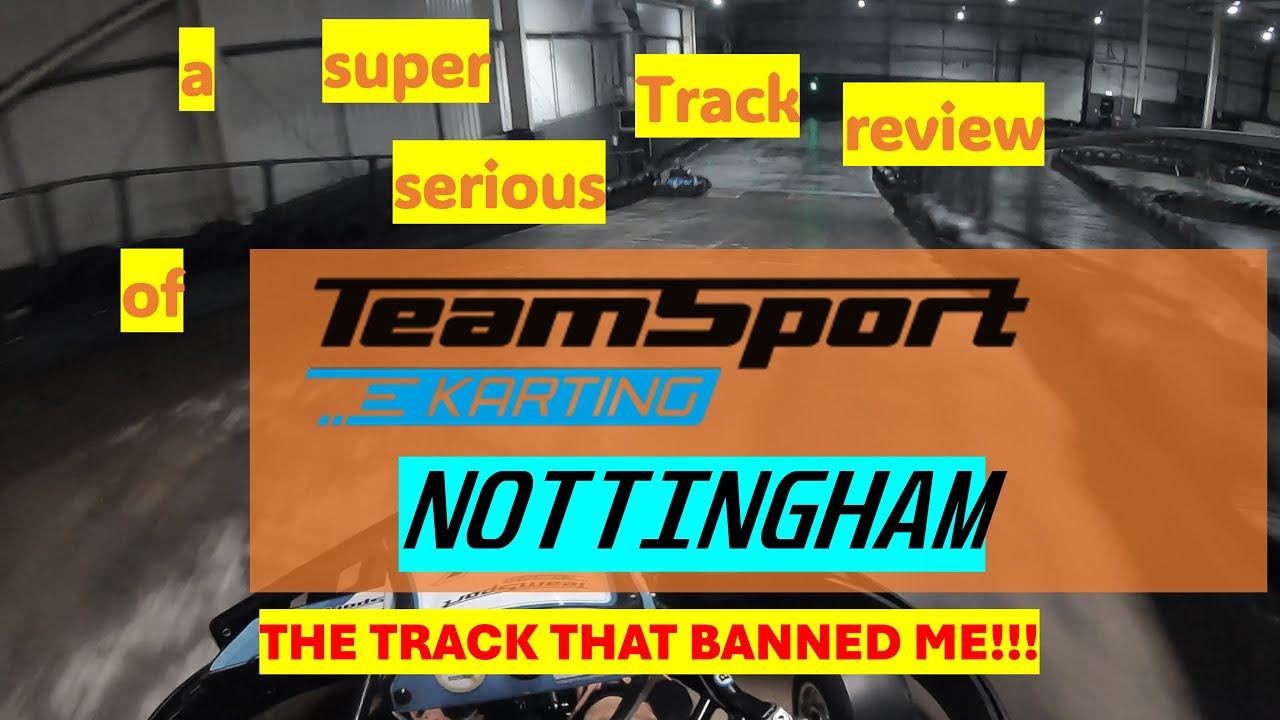 A super serious track review of : Teamsport Nottingham - YouTube