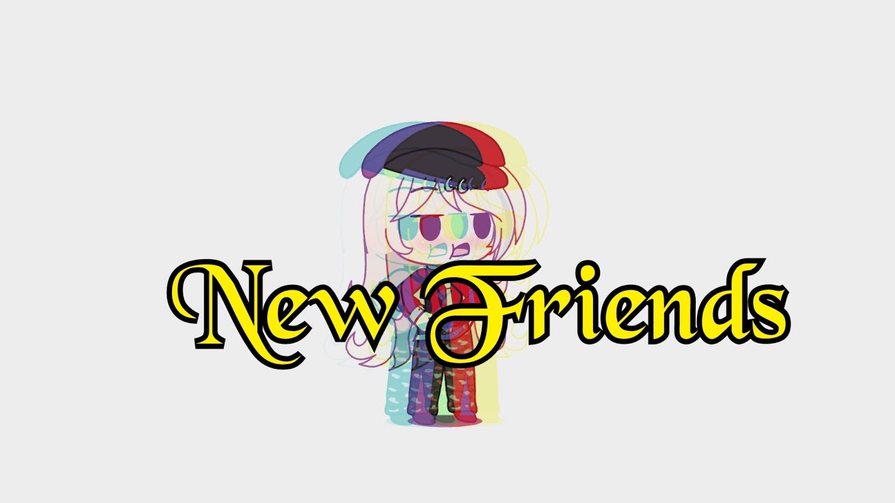 New Friends GLMV - YouTube