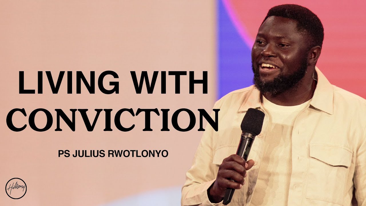 Living With Conviction | Pastor Julius Rwotlonyo - YouTube