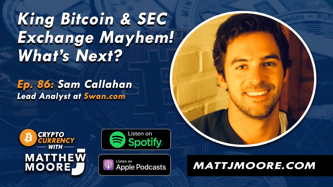 Episode 86: Sam Callahan - King Bitcoin & SEC Exchange Mayhem! What’s ...